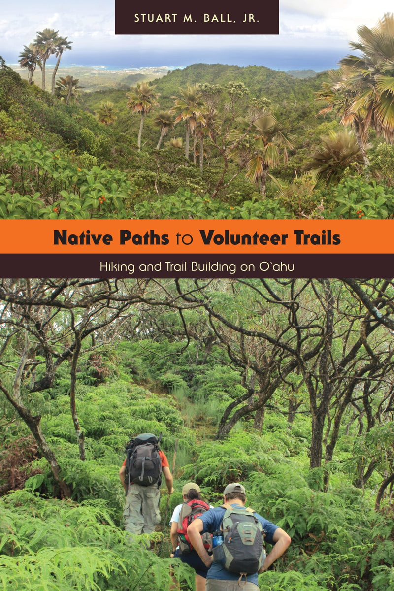 Native Paths to Volunteer Trails: Hiking and Trail Building on Oahu ...