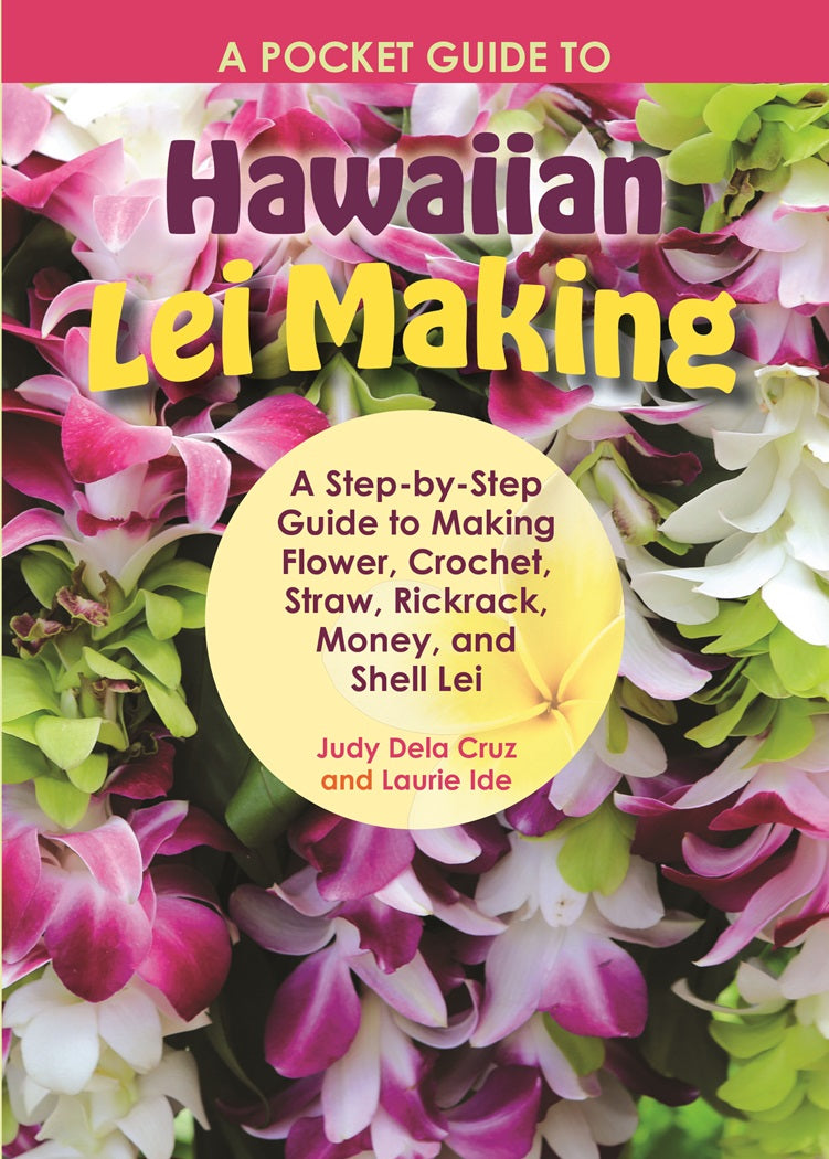 Pocket Guide to Hawaiian Lei Making, A – Nā Mea Hawaiʻi